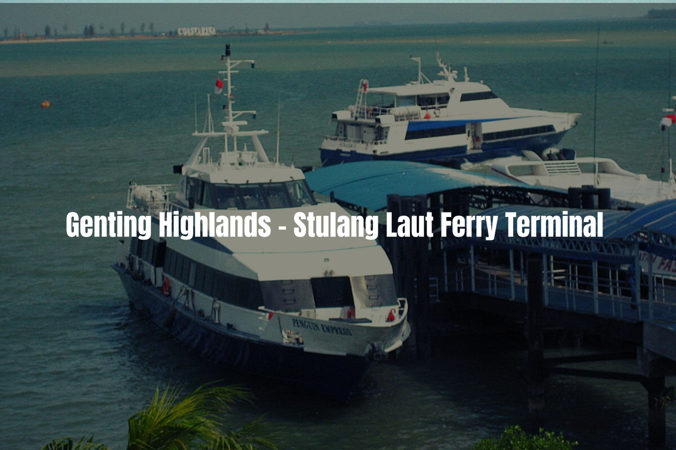 Private Charter Between Stulang Laut Ferry Terminal and Genting ...